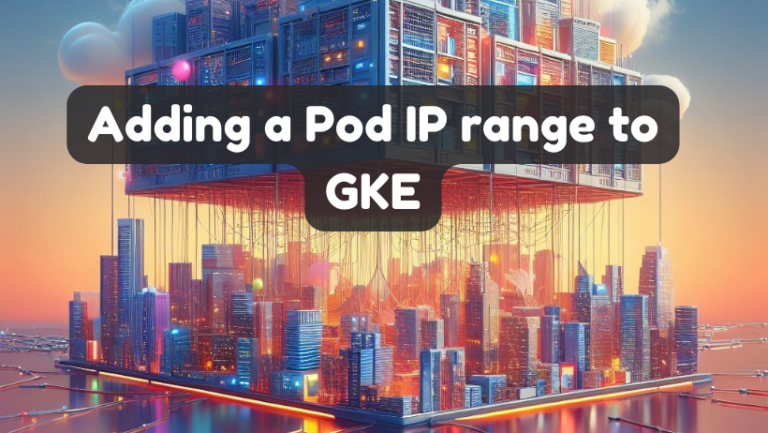 Adding Pod IP ranges to GKE clusters – William Denniss